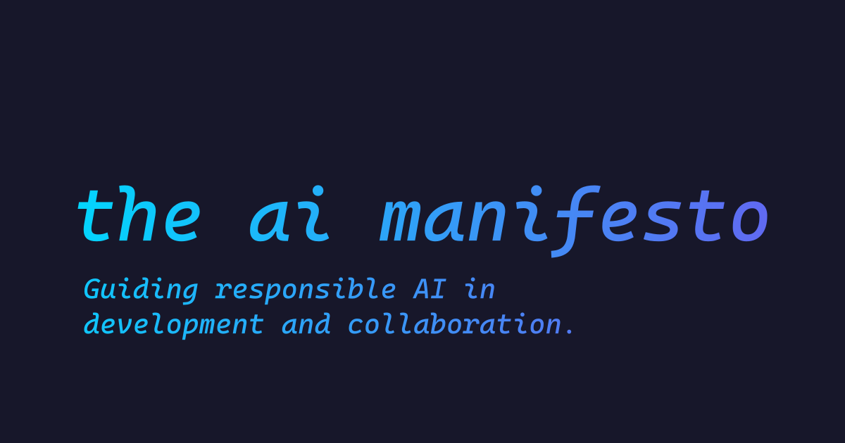The AI Manifesto: Using AI responsibly in Development and Collaboration